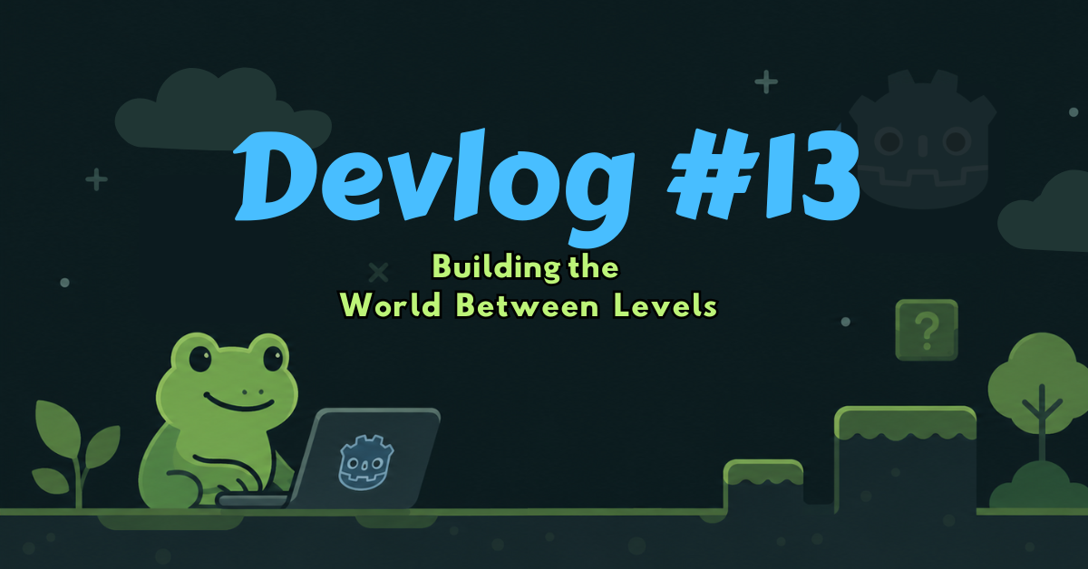 Dev Log #13 – Building the World Between Levels – AyeeJ's Site